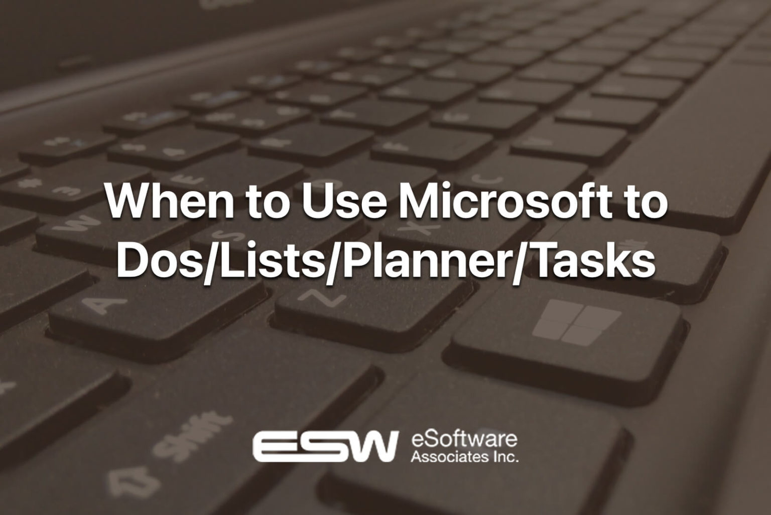 When to Use Microsoft to Dos/Lists/Planner/Tasks - eSoftware Associates Inc